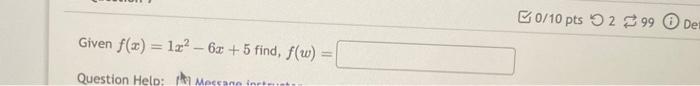 Solved Given f(x)=1x2−6x+5 find, f(w)= | Chegg.com