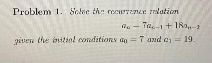 Solved Problem 1. Solve the recurrence relation an = 7an-1 + | Chegg.com