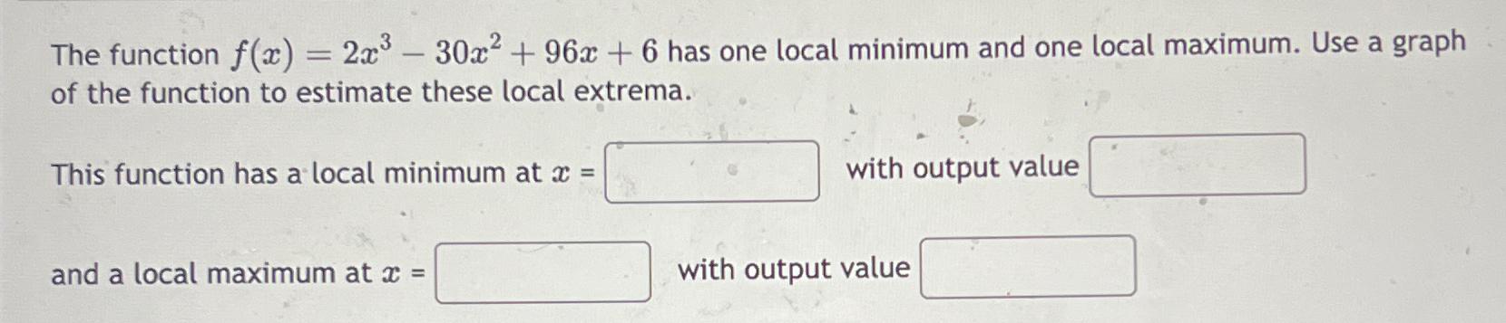 Solved The function f(x)=2x3-30x2+96x+6 ﻿has one local | Chegg.com