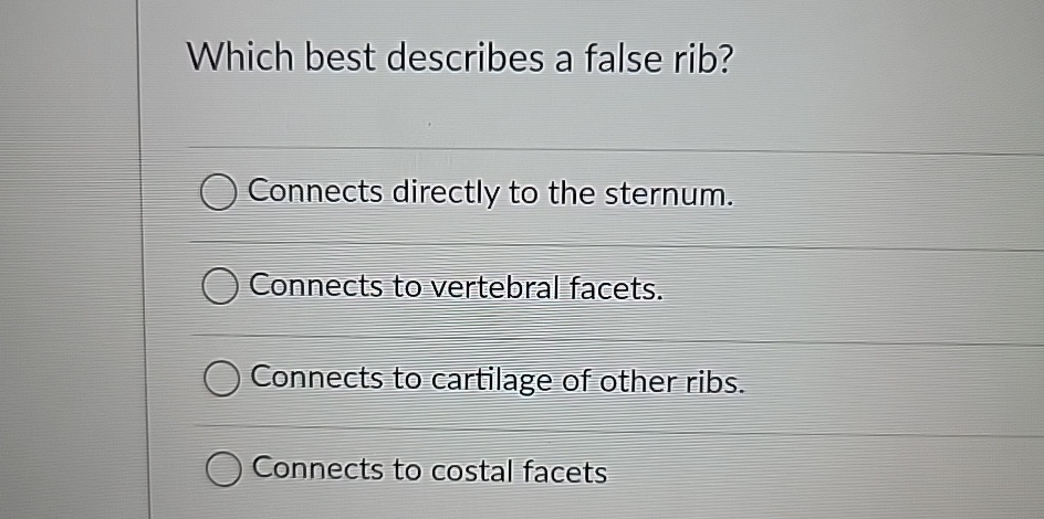 Solved Which best describes a false rib?Connects directly to | Chegg.com