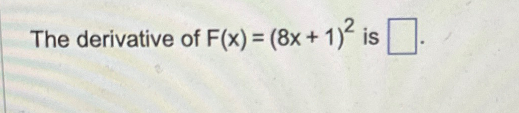 Solved The derivative of F(x)=(8x+1)2 ﻿is | Chegg.com