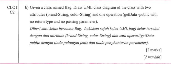 Solved CLO1 C2 b) Given a class named Bag. Draw UML class | Chegg.com