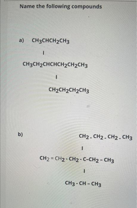 [Solved]: Name the following compounds a) CH3CHCH2CH3 1 CH3