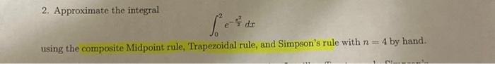 [Solved]: 2. Approximate the integral 02e2x2dx using the co