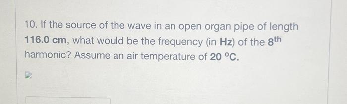 Solved 10. If the source of the wave in an open organ pipe | Chegg.com