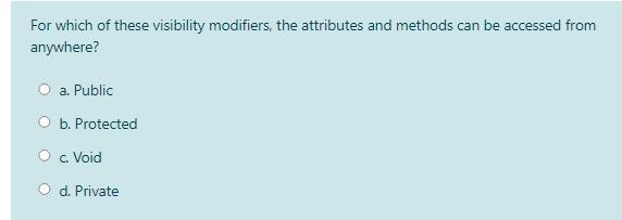 Solved For which of these visibility modifiers, the | Chegg.com
