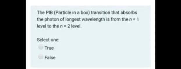 Solved The PIB (Particle in a box) transition that absorbs | Chegg.com