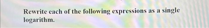 Solved Rewrite each of the following expressions as a single | Chegg.com