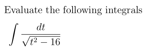 Solved Evaluate the following integrals∫﻿﻿dtt2-162 | Chegg.com
