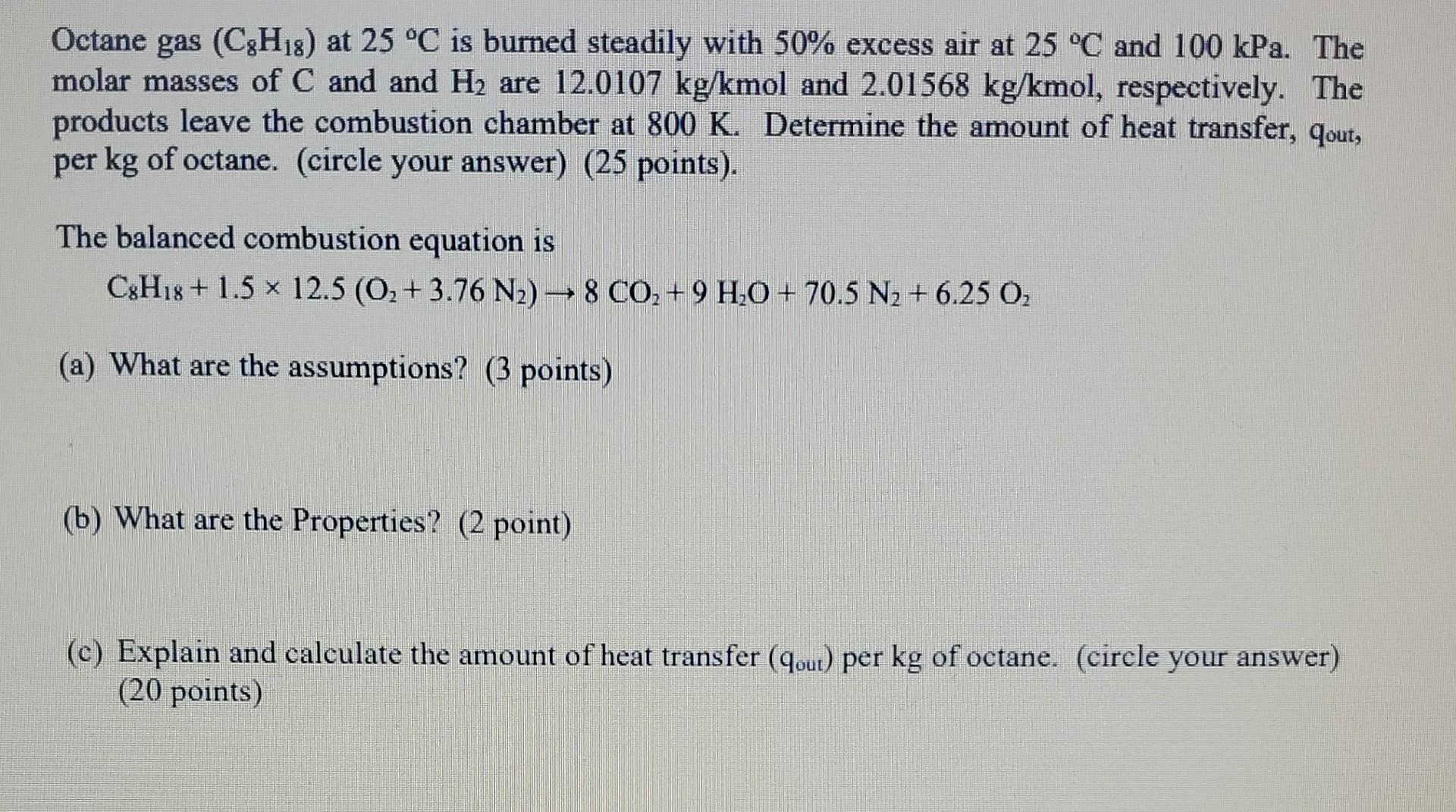 Solved Octane gas (C8H18) at 25 °C is burned steadily with | Chegg.com