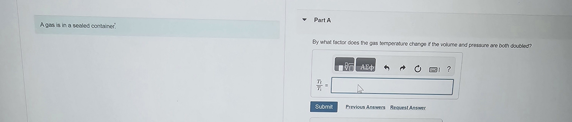 Solved A gas is in a sealed container:Part ABy what factor | Chegg.com