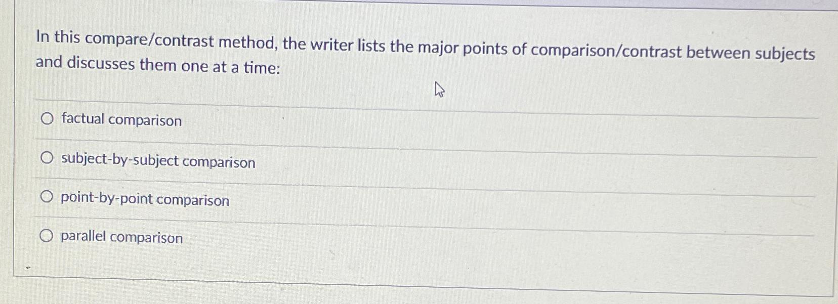 Solved In this compare/contrast method, the writer lists the | Chegg.com