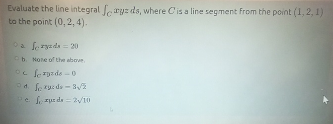 Solved Evaluate the line integral ∫C﻿xyzds, ﻿where C ﻿is a | Chegg.com