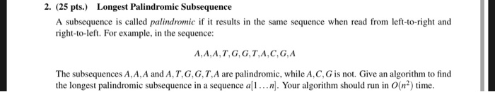 Solved 2. (25 pts.) Longest Palindromic Subsequence A | Chegg.com