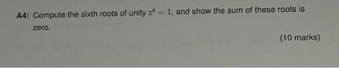 Solved A4: Compute the sixth roots of unity z6 = 1, and show | Chegg.com