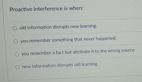 Solved Proactive interference is when:old information | Chegg.com