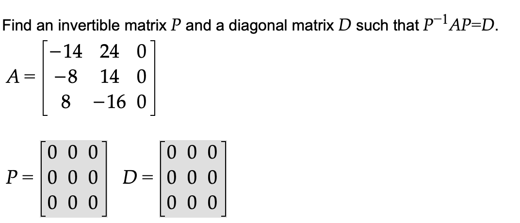 Solved Find an invertible matrix P ﻿and a diagonal matrix D | Chegg.com