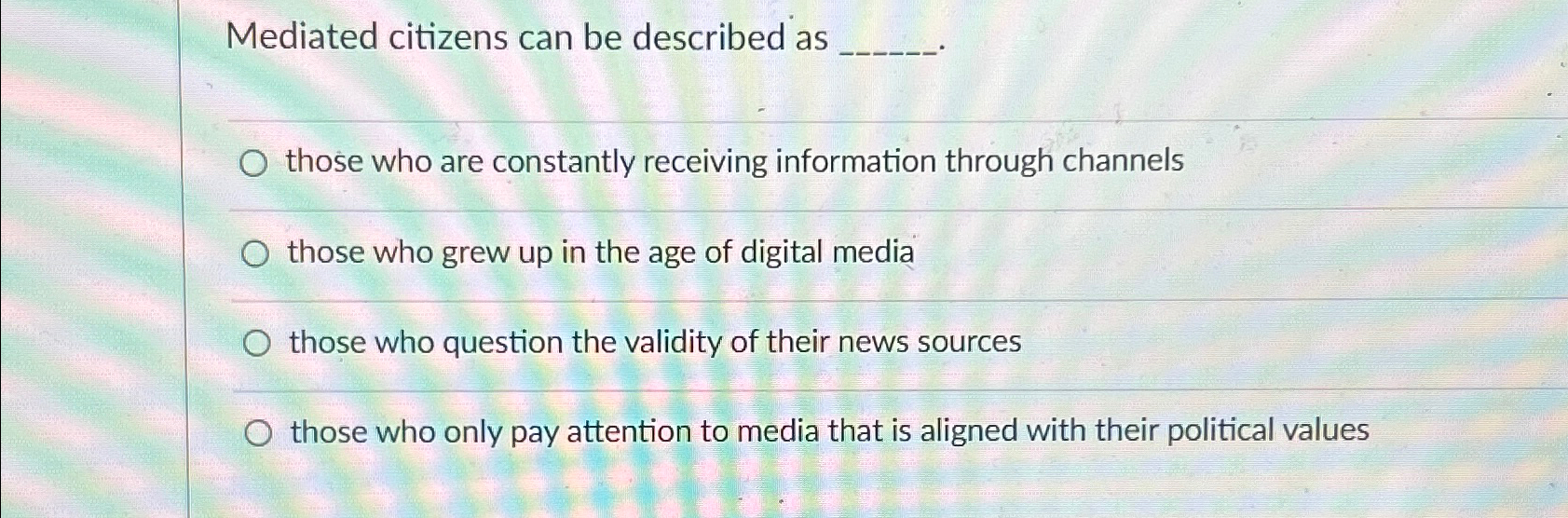 Solved Mediated citizens can be described asthose who are | Chegg.com