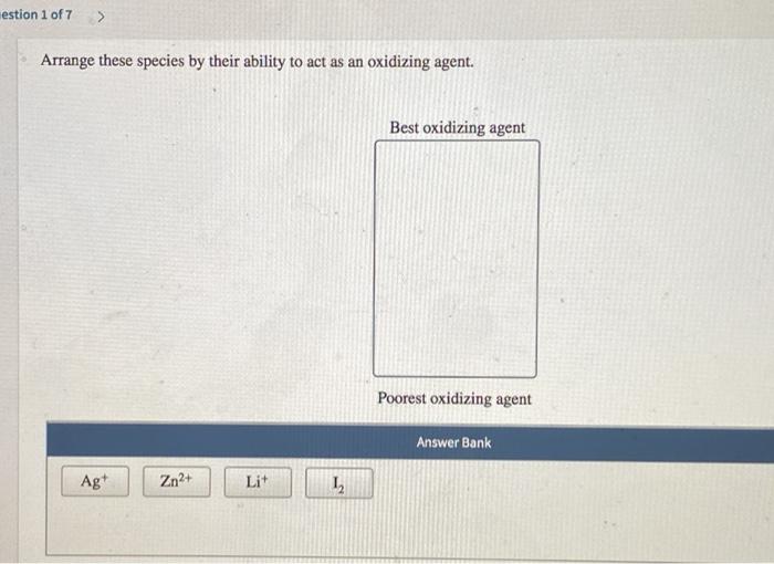 Solved estion 1 of 7 > Arrange these species by their | Chegg.com Solved estion 1 of 7 > Arrange these species by their | Chegg.com