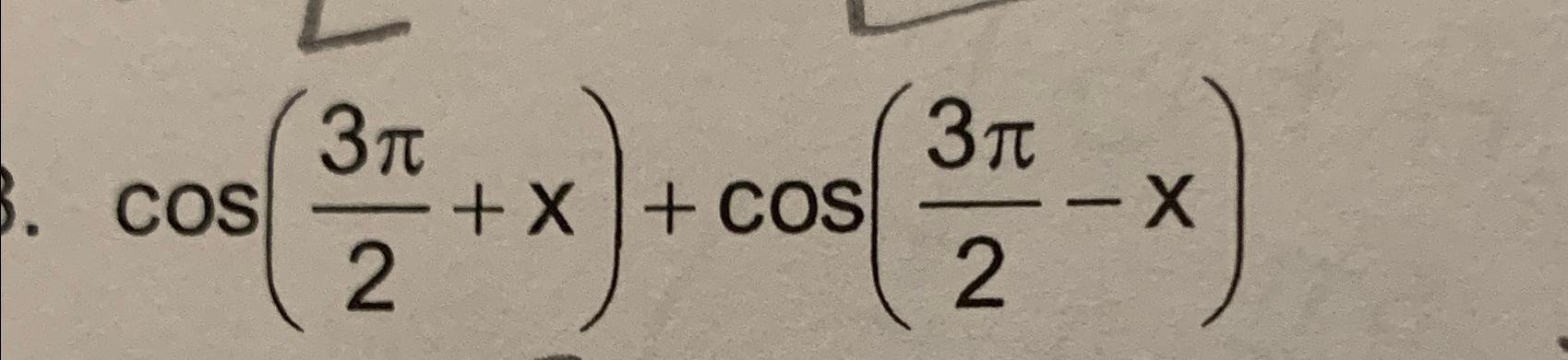 Solved cos(3π2+x)+cos(3π2-x) | Chegg.com