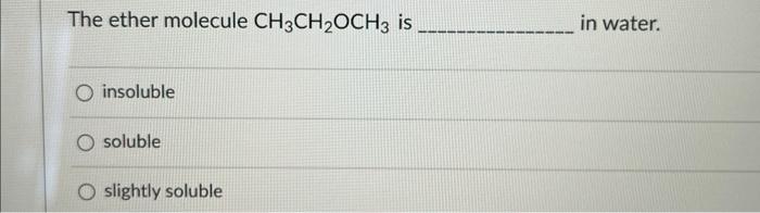 Solved The ether molecule CH3CH2OCH3 is in water. insoluble | Chegg.com