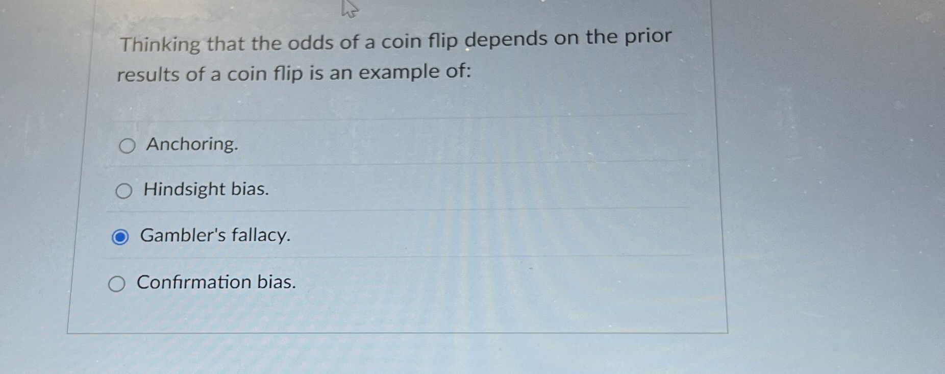Solved Thinking that the odds of a coin flip depends on the | Chegg.com