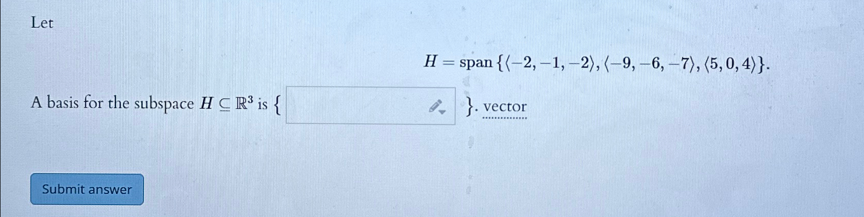 Solved LetH=span{(:-2,-1,-2:),(:-9,-6,-7:),(:5,0,4:)}A basis | Chegg.com