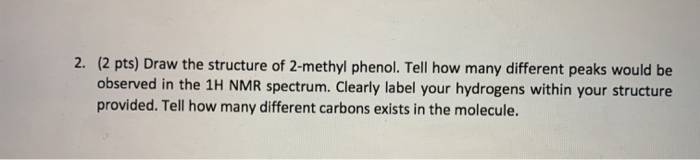 Solved 2. (2 pts) Draw the structure of 2-methyl phenol. | Chegg.com