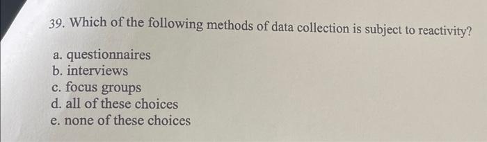 Solved 39. Which of the following methods of data collection | Chegg.com