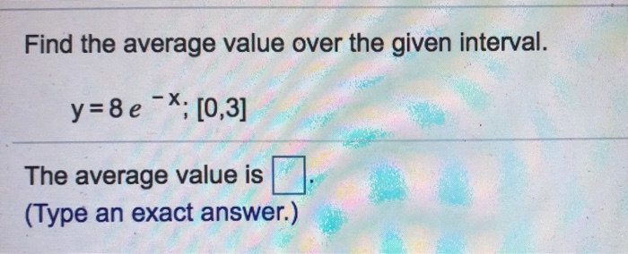 Solved Find the average value over the given interval. y= 8 | Chegg.com