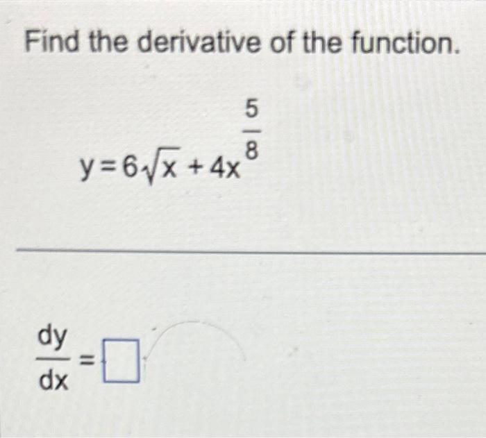 Solved Find the derivative of the function. y=6x+4x85 dxdy= | Chegg.com