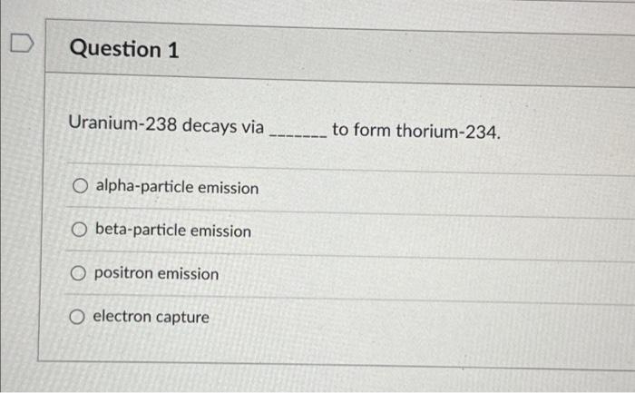 Solved Uranium-238 decays via to form thorium-234. | Chegg.com