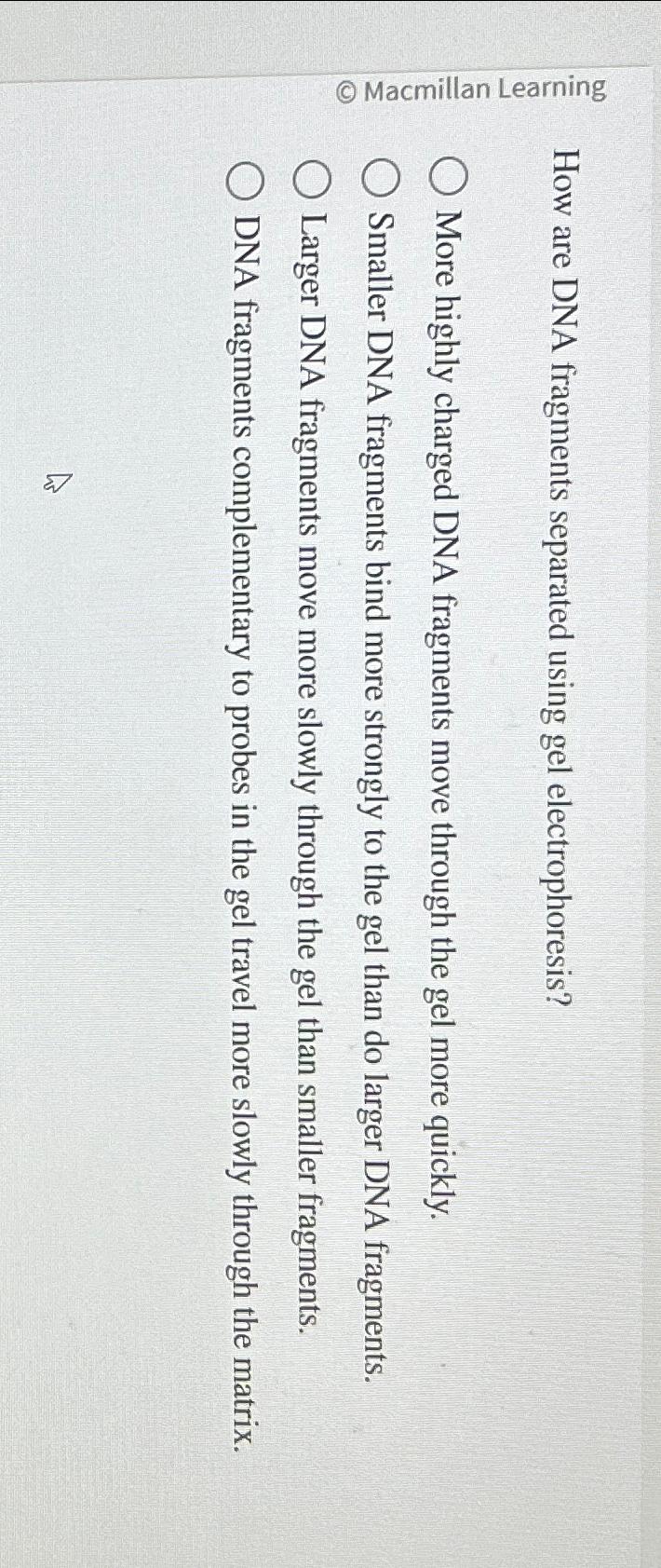 Solved How are DNA fragments separated using gel | Chegg.com