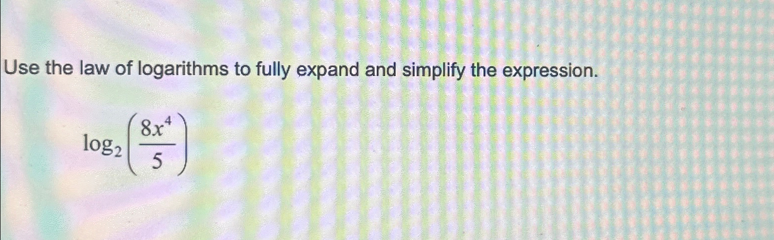 Solved Use the law of logarithms to fully expand and | Chegg.com