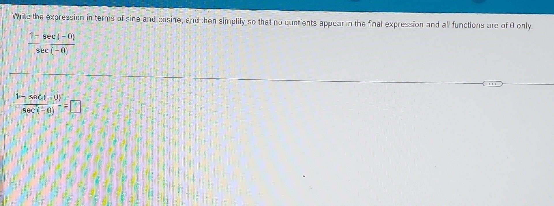 Solved Write the expression in terms of sine and cosine, and | Chegg.com