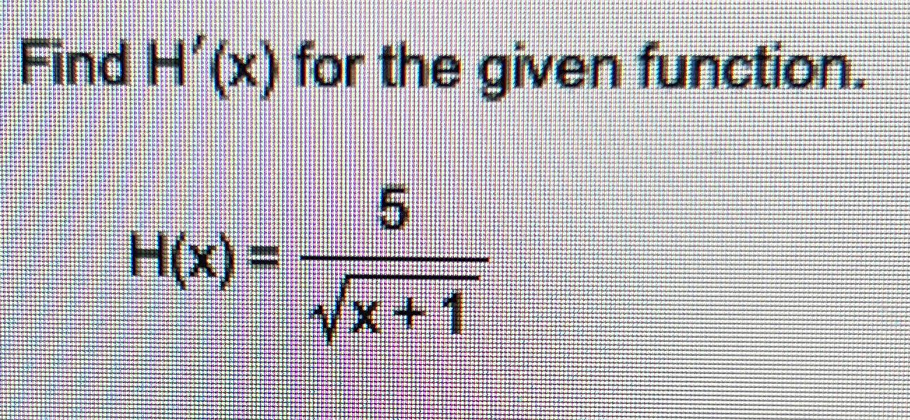 Solved Find H'(x) ﻿for the given function.H(x)=5x+12 | Chegg.com