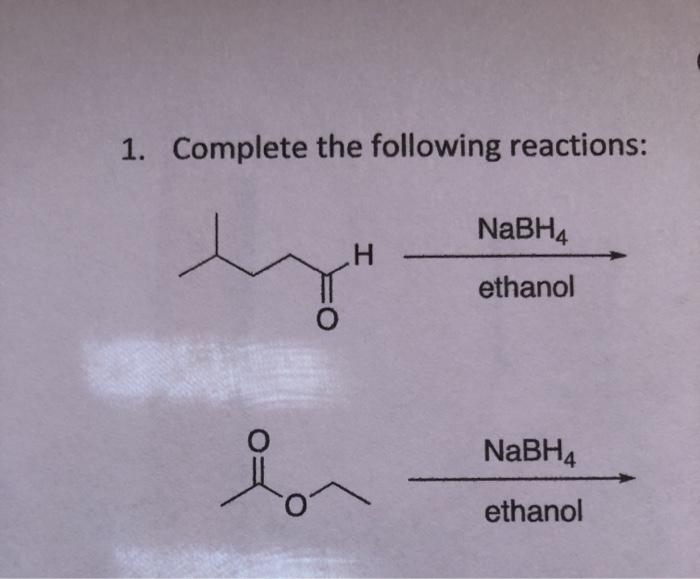 Solved 1. Complete the following reactions: NaBH4 I ethanol | Chegg.com