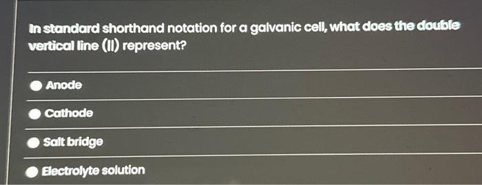 Solved In standard shorthand notation for a galvanic cell, | Chegg.com