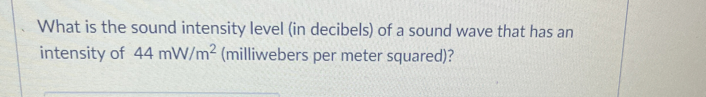 Solved What is the sound intensity level (in decibels) ﻿of a | Chegg.com