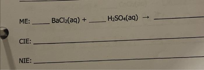 Solved ME: BaCl2(aq)+ H2SO4(aq)→ CIE: NIE: | Chegg.com
