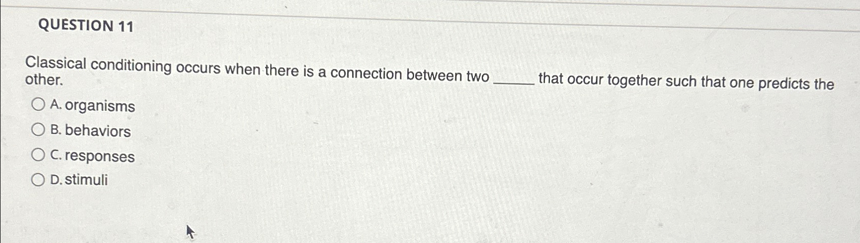 Solved QUESTION 11Classical conditioning occurs when there | Chegg.com