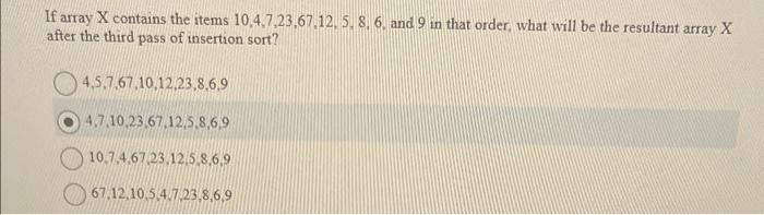 Solved If array X contains the items 10,4,7,23,67,12,5,8,6, | Chegg.com