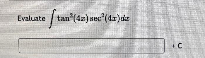 Solved ∫tan2(4x)sec2(4x)dx | Chegg.com
