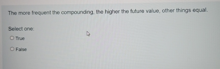 Solved The more frequent the compounding, the higher the | Chegg.com