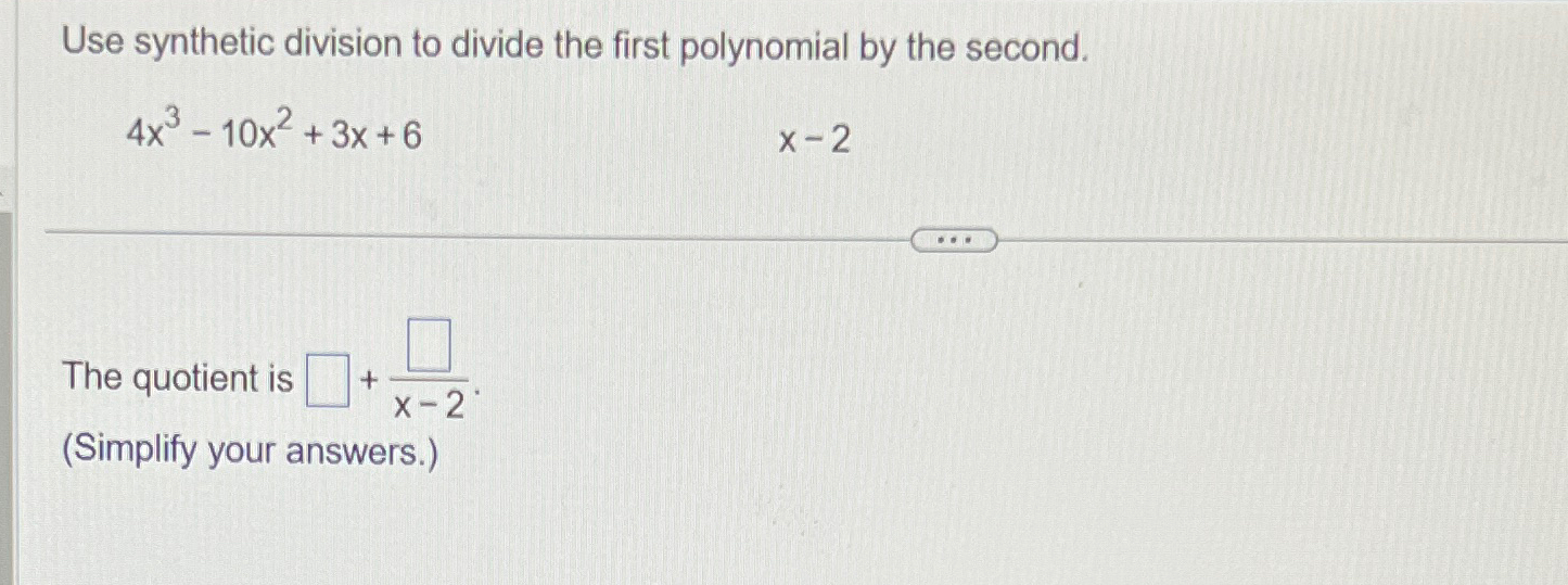 Solved Use synthetic division to divide the first polynomial | Chegg.com
