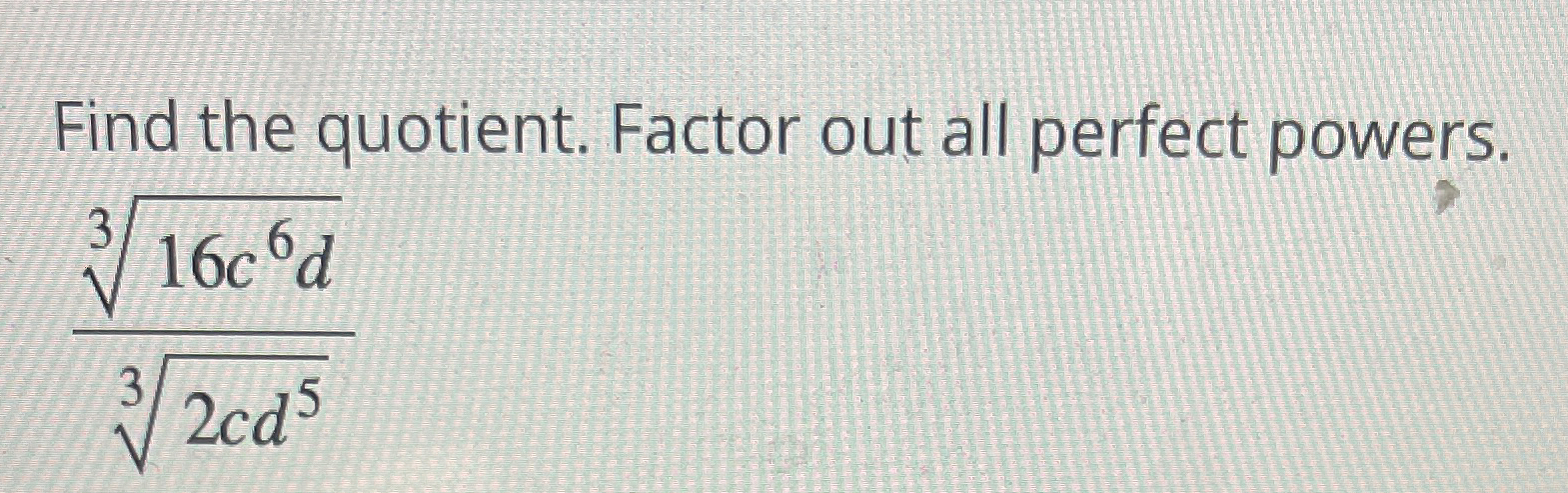 Solved Find the quotient. Factor out all perfect | Chegg.com