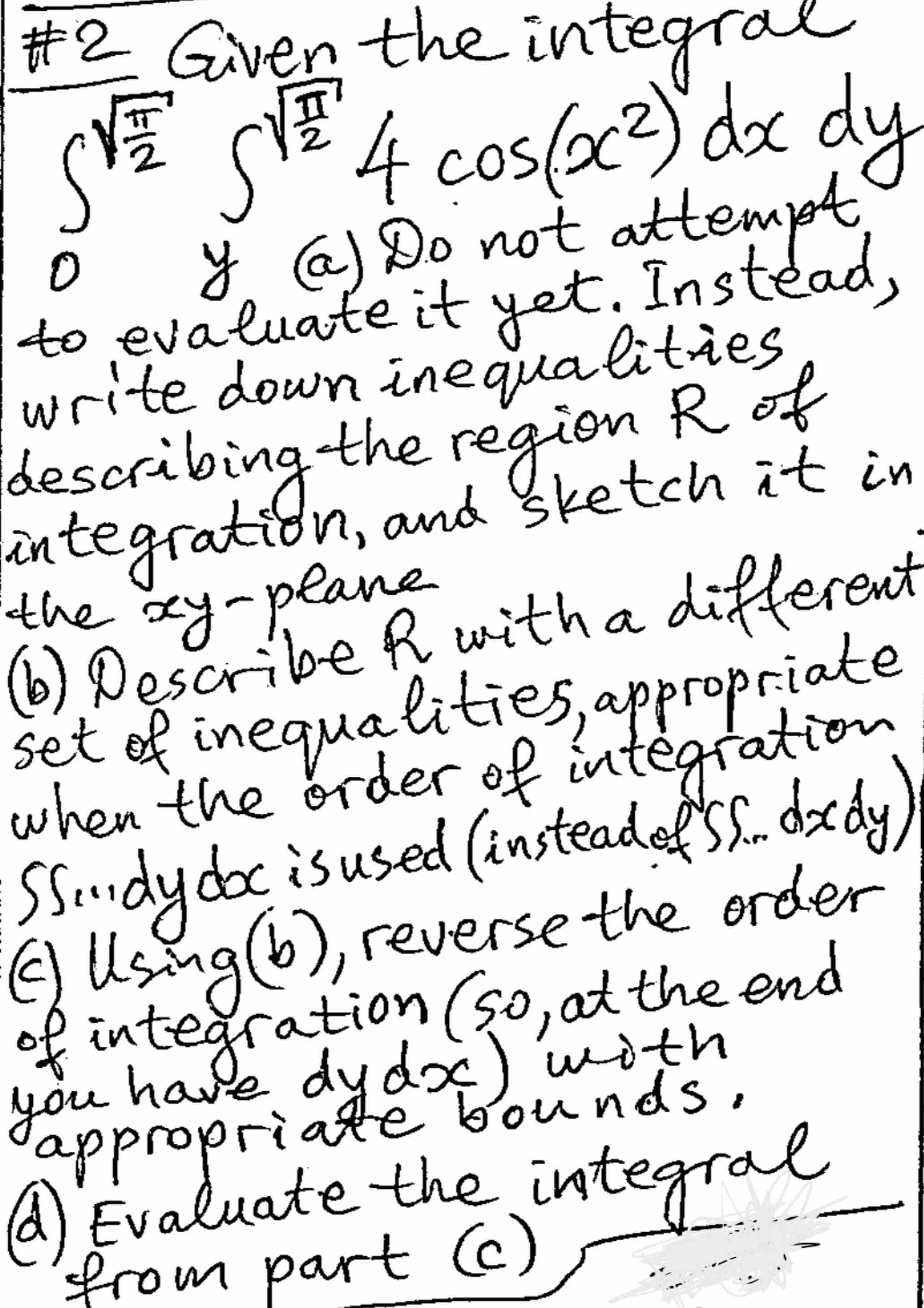 Solved 2 ﻿given The Integral∫0π22∫yπ224cosx2dxdy ﻿a ﻿do 