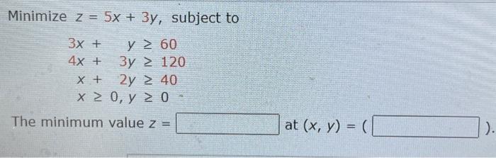 Solved Minimize z=5x+3y, subject to | Chegg.com