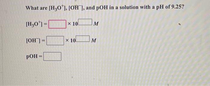 Solved What are [H30+, (OH), and pOH in a solution with a pH | Chegg.com