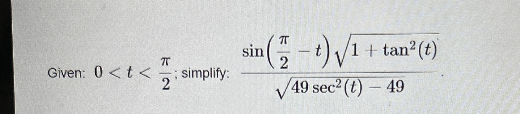 Solved Given: sin(π2-t)1+tan2(t)249sec2(t)-4920 ﻿simplify: | Chegg.com